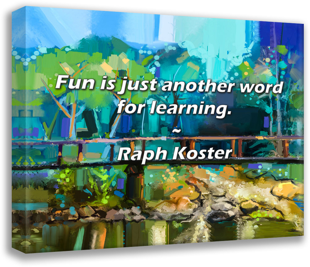 Astoria Grand Artsy Quote "Fun is just another word for learning." By Raph Koster Gallery ...